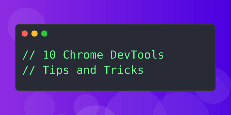 10 Chrome Devtools Tips And Tricks
