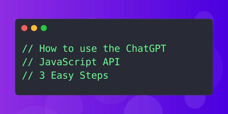 How To Use The Chatgpt Javascript Api 3 Easy Steps 2023